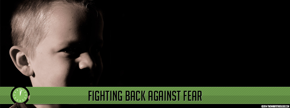 Fighting Back Against Fear - Two Minute Theology